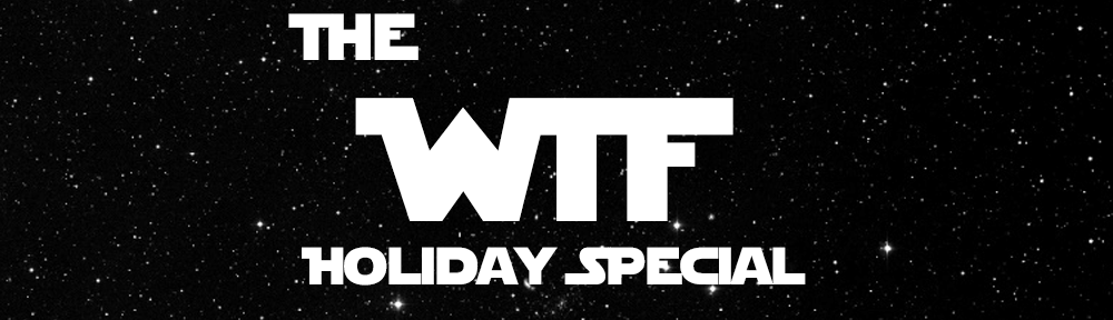 The WTF Holiday Special – What The Frock